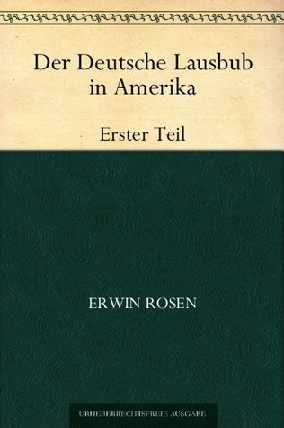 Der Deutsche Lausbub in Amerika:Teil 1 by Erwin Rosen | Goodreads