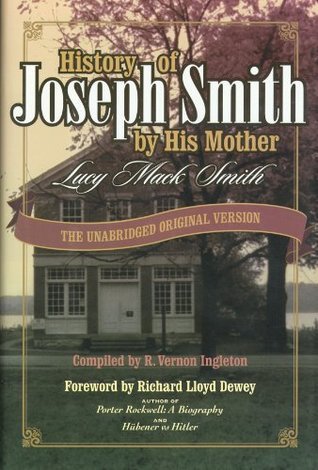 History of Joseph Smith by His Mother: THE UNABRIDGED ORIGINAL VERSION ...