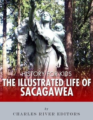 History for Kids: The Illustrated Life of Sacagawea by Charles River ...