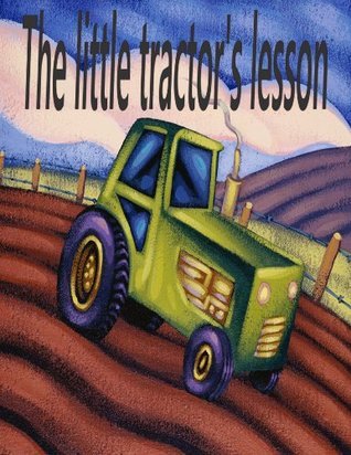 The little tractor's big adventure by Julie Bechtel | Goodreads