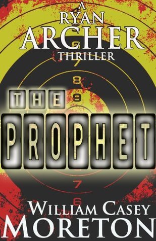 The Prophet (Ryan Archer #2) by William Casey Moreton | Goodreads