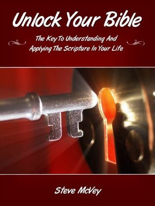 UNLOCK YOUR BIBLE: The Key to Understanding and Applying the Scriptures ...
