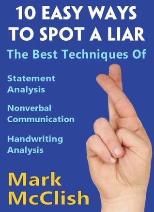 10 Easy Ways To Spot A Liar: The best techniques of Statement Analysis ...