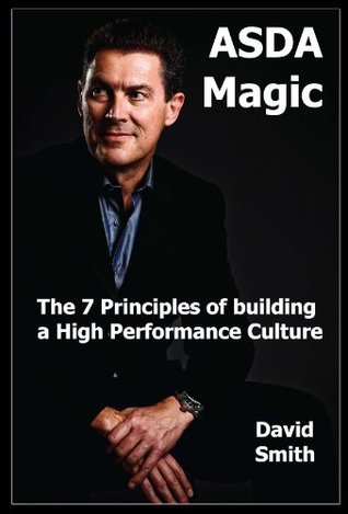 ASDA Magic: The 7 Principles of Building a High Performance Culture by ...