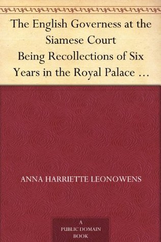 The English Governess at the Siamese Court Being Recollections of Six ...