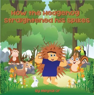 Children's book: How the Hedgehog straightened his spikes by Meytal Or ...