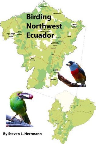 Birding Northwest Ecuador by Steven Herrmann | Goodreads