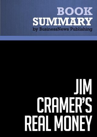 Summary: Jim Cramer's Real Money: Review and Analysis of Cramer's Book ...