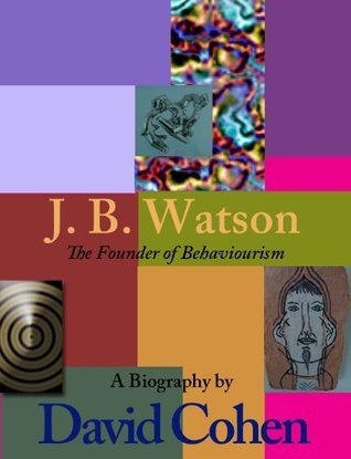 J. B. Watson by David Cohen | Goodreads