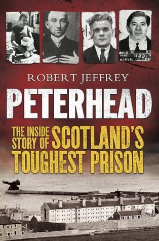 Peterhead: The Inside Story of Scotland's Toughest Prison by Robert ...