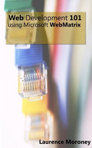 Web Development 101 using WebMatrix by Laurence Moroney | Goodreads