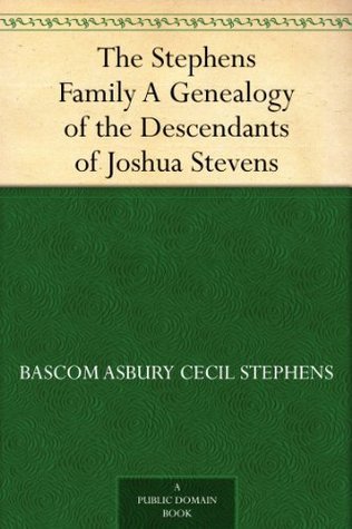 The Stephens Family A Genealogy of the Descendants of Joshua Stevens by ...