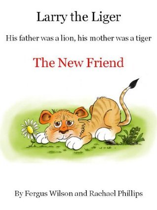 The New Friend (Larry The Liger #2) by Fergus Wilson | Goodreads