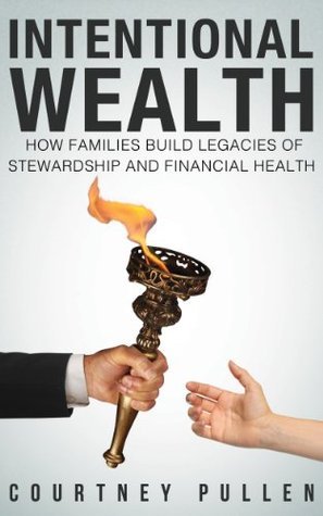 Intentional Wealth: How Families Build Legacies of Stewardship and ...