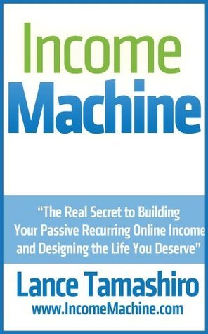 Income Machine: The Real Secret to Building Your Passive Recurring ...
