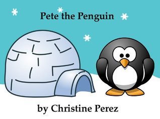 Pete the Penguin by Christine Perez | Goodreads