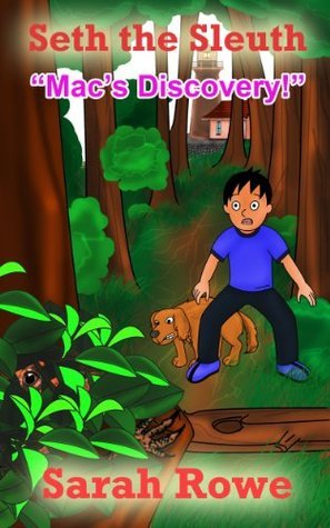 Mac's Discovery! (Seth the Sleuth Book 5) by Sarah Rowe | Goodreads