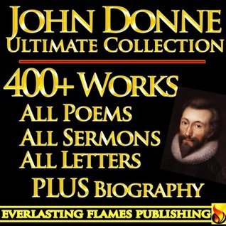 JOHN DONNE COMPLETE WORKS ULTIMATE COLLECTION – All Poems, Love Poetry ...