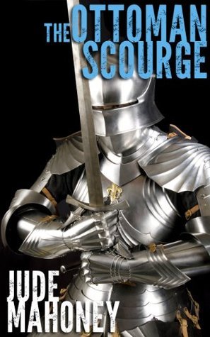 The Ottoman Scourge: Medieval historical fiction by Jude Mahoney ...