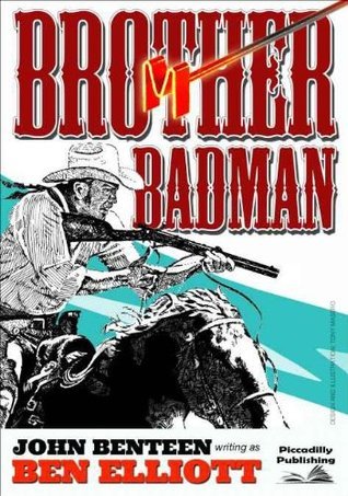 Brother Badman (A John Benteen Western) by Ben Elliott | Goodreads