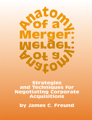 Anatomy of a Merger: Strategies and Techniques for Negotiating ...