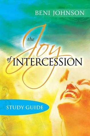 The Joy of Intercession Study Guide: Becoming a Happy Intercessor by ...
