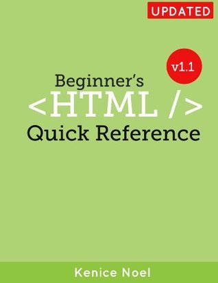 Beginner's HTML Quick Reference by Kenice Noel | Goodreads