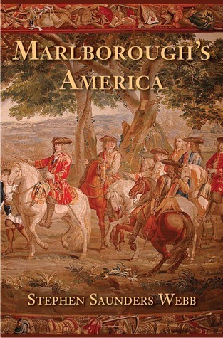 Marlborough's America by Stephen Saunders Webb | Goodreads