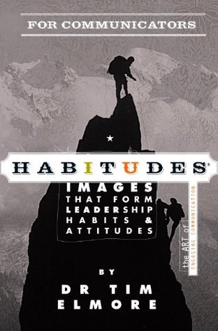 Habitudes for Communicators by Tim Elmore | Goodreads