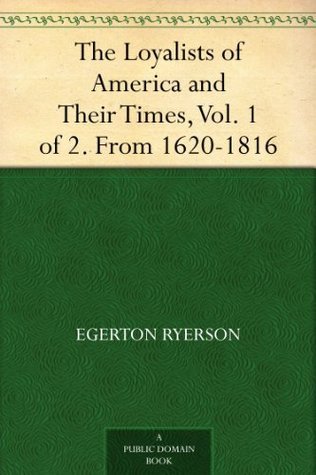 The Loyalists of America and Their Times, Vol. 1 of 2. From 1620-1816 ...