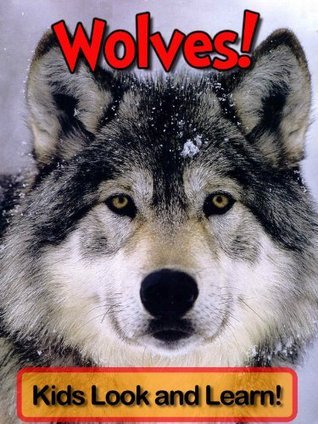 Wolves! Learn About Wolves and Enjoy Colorful Pictures - Look and Learn ...