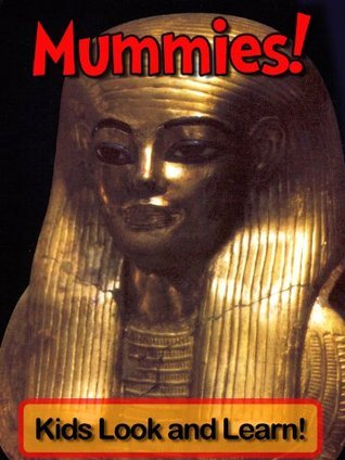 Mummies! Learn About Mummies and Enjoy Colorful Pictures - Look and ...