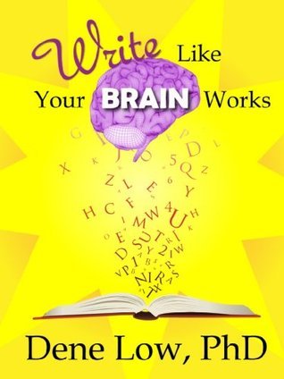 Write Like Your Brain Works by Dene Low | Goodreads