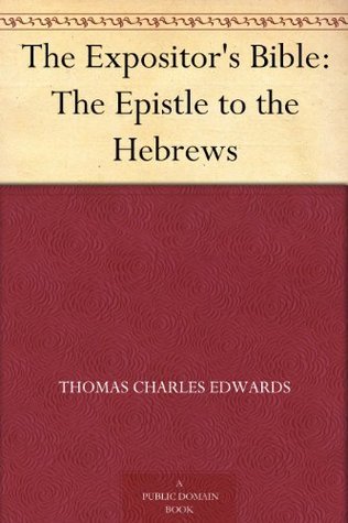The Expositor's Bible: The Epistle to the Hebrews by Thomas Charles ...