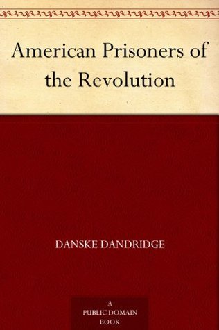 American Prisoners of the Revolution by Danske Dandridge | Goodreads