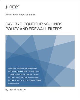 Day One: Configuring Junos Policies and Firewall Filters by Jack Parks ...