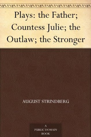 Plays: the Father; Countess Julie; the Outlaw; the Stronger by August ...