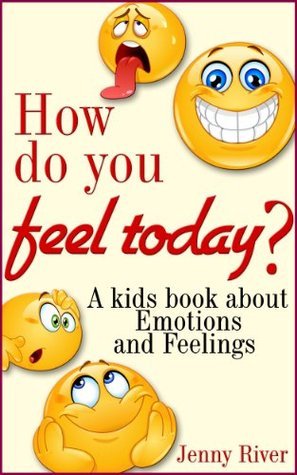 Emotions and Feelings, How do you feel today ? A kids book about ...