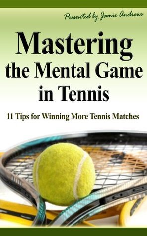 Mastering the Mental Game in Tennis: 11 Tips for Winning More Tennis ...