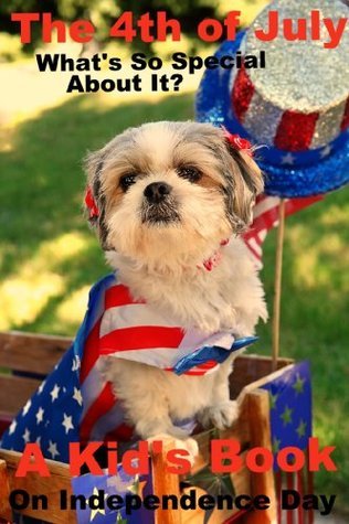 The 4th of July What's So Special About It? A Kid's Book On ...