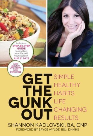 Get the Gunk Out: Simple Healthy Habits, Life Changing Results by ...
