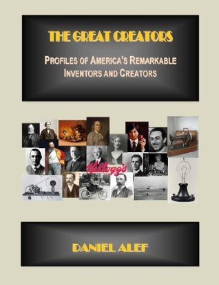 The Great Creators: Profiles of America's Remarkable Inventors and ...