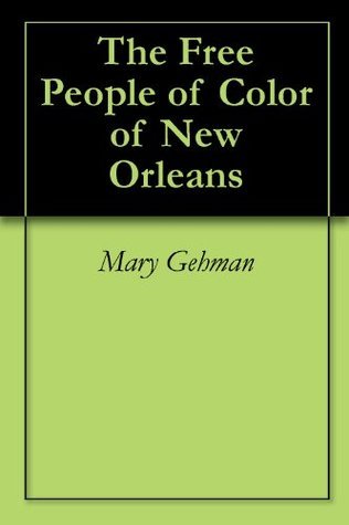 The Free People of Color of New Orleans by Gehman , Mary | Goodreads