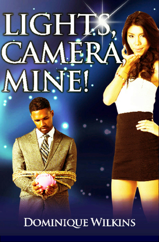Lights Camera Mine by Dominique Wilkins | Goodreads
