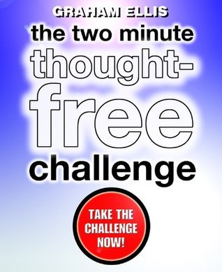 The Two Minute Thought-Free Challenge by Graham Ellis | Goodreads