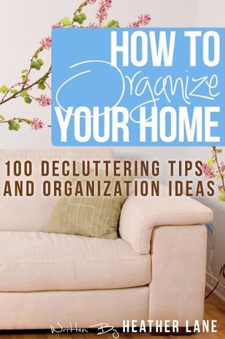 How to Organize Your Home: 101 Decluttering Tips and Organization Ideas ...