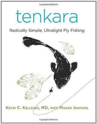 Tenkara: Radically Simple, Ultralight Fly Fishing by Kevin C. Kelleher ...