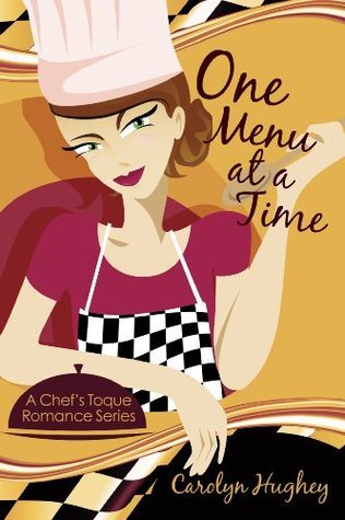 One Menu at a Time (A Chef's Toque Romance Book 2) by Carolyn Hughey ...