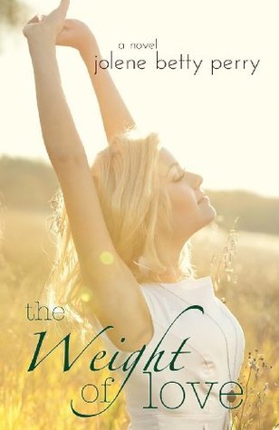 The Weight of Love by Jolene Betty Perry | Goodreads