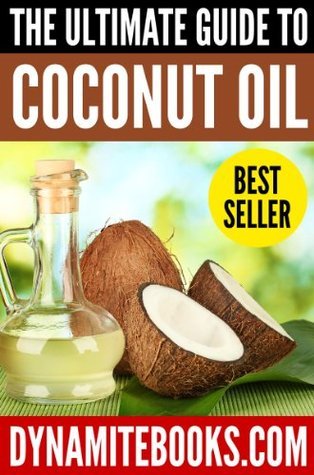 The Ultimate Guide To Coconut Oil by Dynamite Books | Goodreads